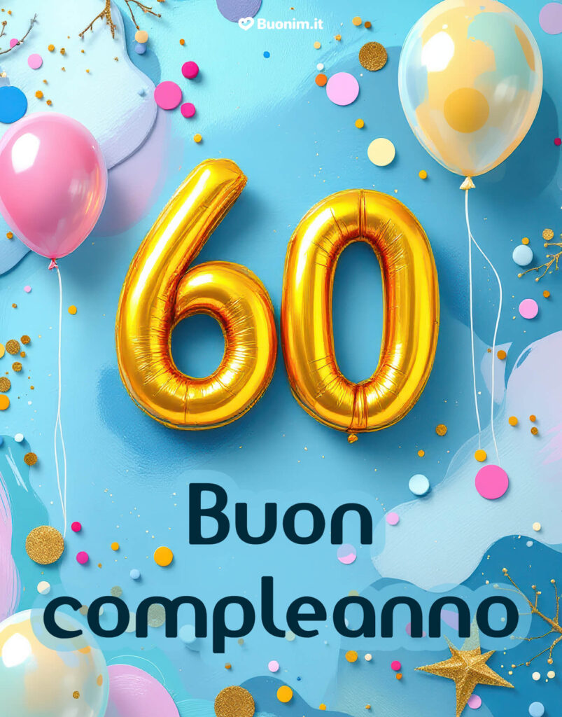 Immagini di Buon Compleanno per i 60 Anni per Festeggiare con gli Amici ...