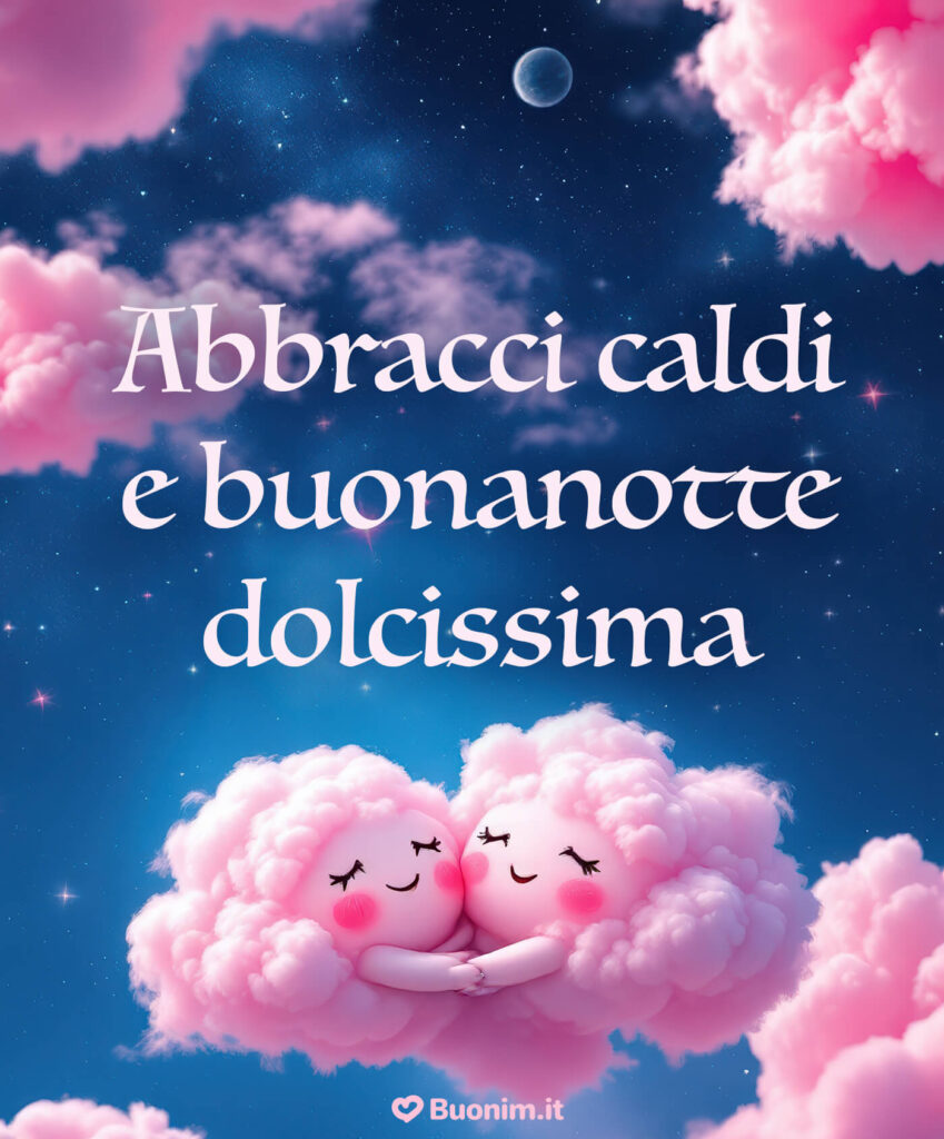 Immagini di Buonanotte con Abbracci Affettuosi e Dolcissimi - Buonim!